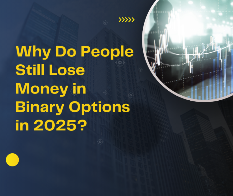 Why Do People Still Lose Money in Binary Options in 2025?